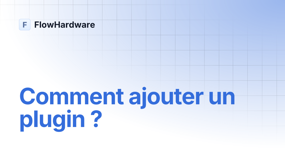 Comment ajouter un plugin ? | FlowHardware